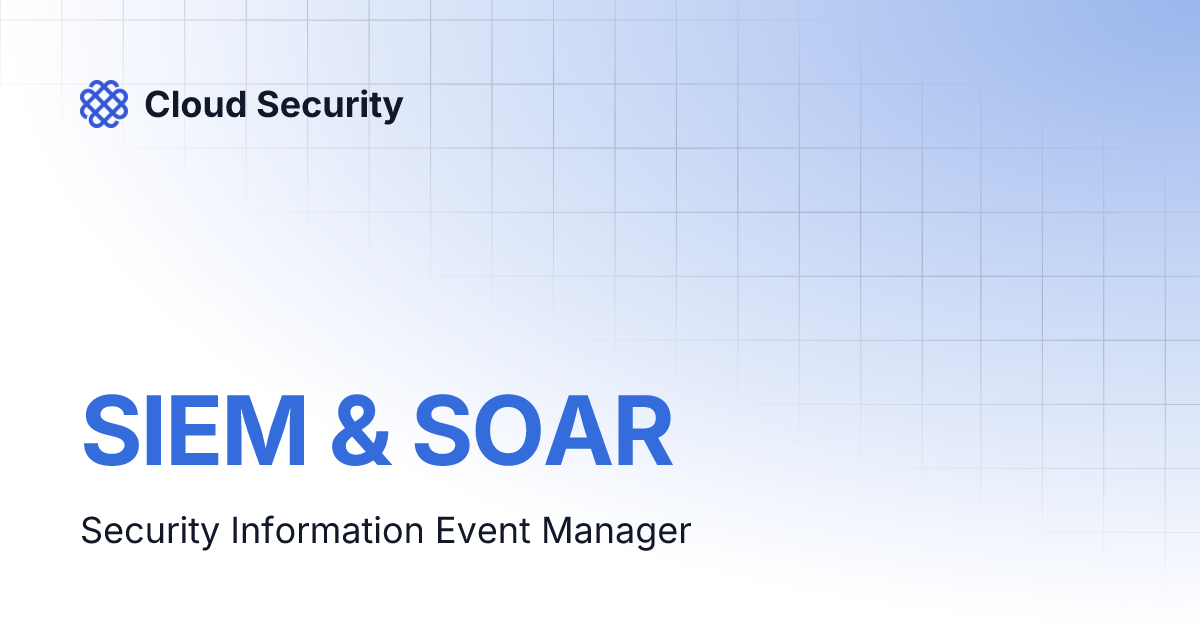 SIEM & SOAR | Cloud Security